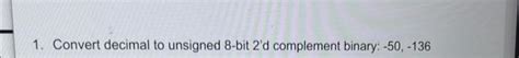 solved 1 convert decimal to unsigned 8 bit 2′d complement