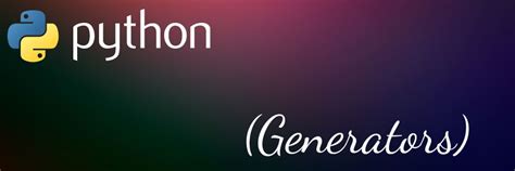 Python Generators Demystified An In Depth Look At Generator Expressions Outshine Labs