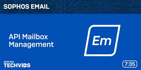 new techvids release sophos email api mailbox management release