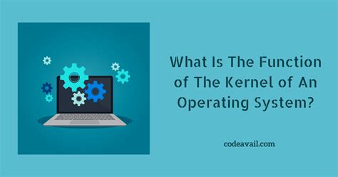 What Is The Function Of The Kernel Of An Operating System