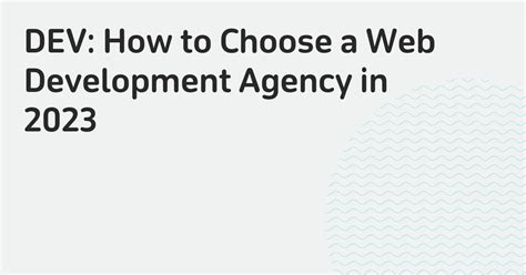dev how to choose a web development agency in 2023 lincoln loop