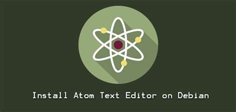 Install Atom Text Editor On Debian 10 Step By Step Process Text Editor Text Atom