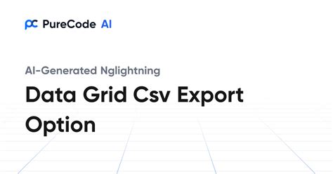 Build Great Nglightning Data Grid Csv Export Option Components Faster