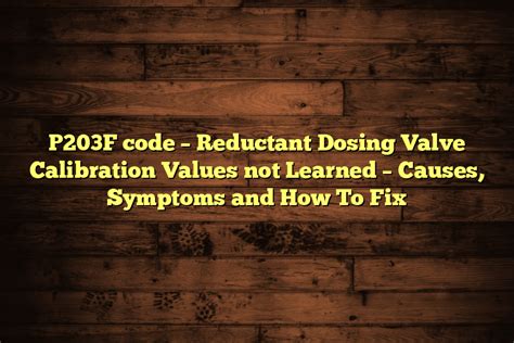 P203F Code Reductant Dosing Valve Calibration Values Not Learned Causes Symptoms And How To Fix