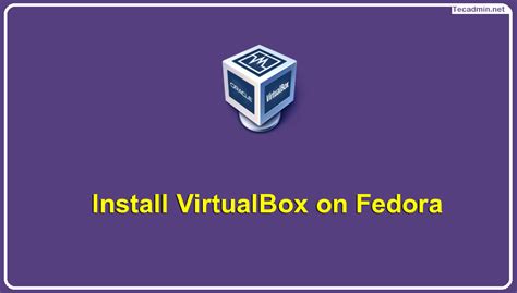 How To Install VirtualBox On Fedora TecAdmin
