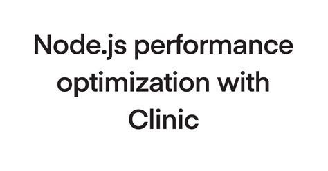 Nodejs Performance Optimization With Clinic