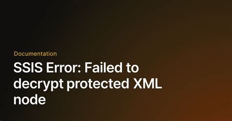 Ssis Error Failed To Decrypt Protected Xml Node Rajanand