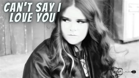 Cant Say I Love You Official Music Video Youtube
