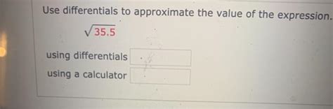 solved use differentials to approximate the value of the