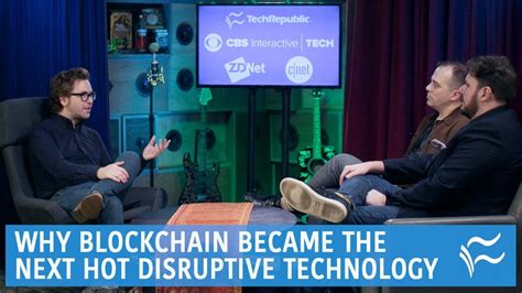Why Blockchain Is The Next Hot Disruptive Technology TechRepublic