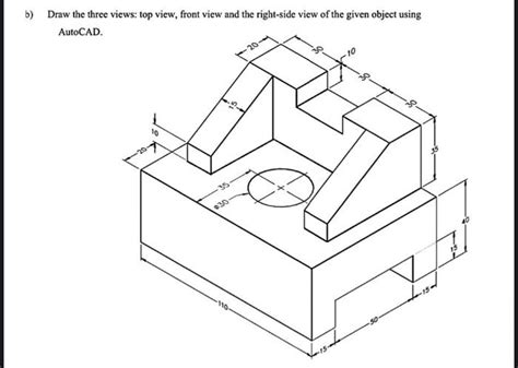 Solved B Draw The Three Views Top View Front View And The
