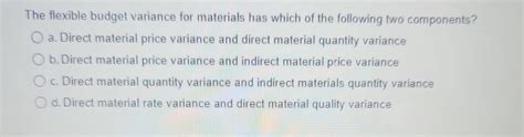 Solved The Flexible Budget Variance For Materials Has Which