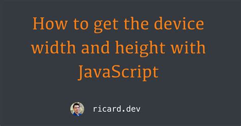 How To Get The Device Width And Height With Javascript Ricard Torres Dev
