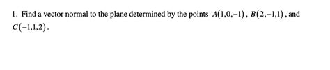 Solved Find A Vector Normal To The Plane Determined By The Chegg