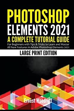 Photoshop Elements A Complete Tutorial Guide For Beginners With