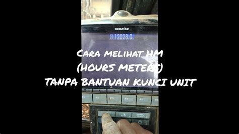 CARA MELIHAT HM HOURS METER DI LAYAR MONITOR TANPA KUNCI UNIT YouTube