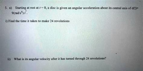 5 A Starting At Rest At 0 A Disc Is Given An Angular Acceleration About Its Central Axis Of At