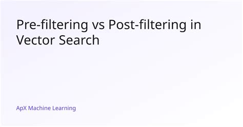 pre filtering vs post filtering in vector search