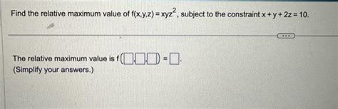 Solved Find The Relative Maximum Value Of F X Y Z Xyz2