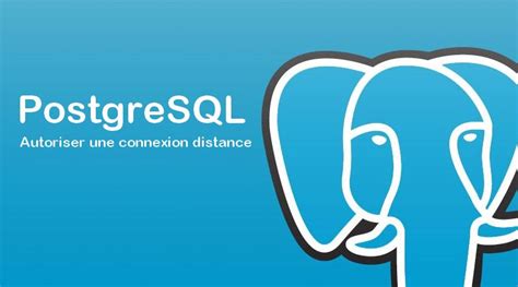 Postgresql Comment Autoriser Une Connexion Distante Logiciels It Connect