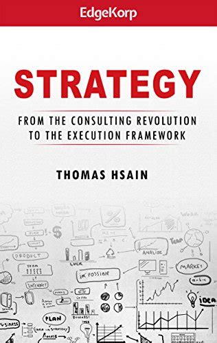 Strategy From The Consulting Revolution To The Execution Framework By Thomas Hsain Goodreads