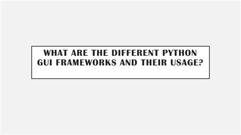PPT WHAT ARE THE DIFFERENT PYTHON GUI FRAMEWORKS AND THEIR USAGE
