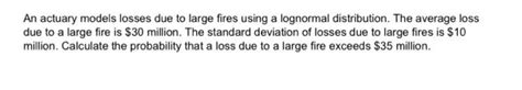 solved an actuary models losses due to large fires using a