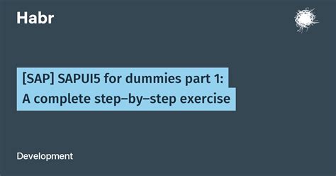 [sap] sapui5 for dummies part 1 a complete step by step exercise habr