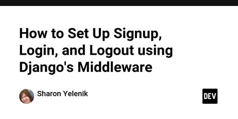 How To Set Up Signup Login And Logout Using Djangos Middleware Dev Community