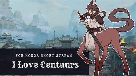 I Love Centaurs [for Honor Short Stream] Youtube