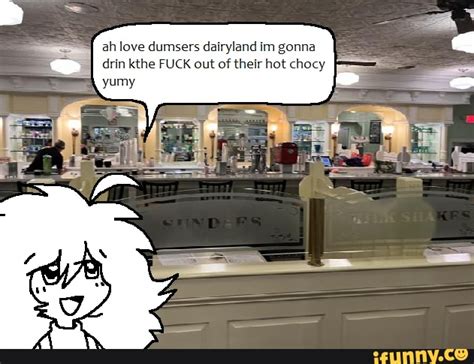 dumsers dairyland 1 ah love dumsers dairyland im gonna drin kthe