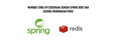 panduan membuat crud api dengan spring boot dan integrasi redis