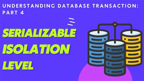 Understanding Database Transactions Serializable Isolation Level Youtube