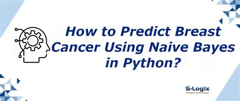 Beast Cancer Prediction Using Naive Bayes In Python S Logix