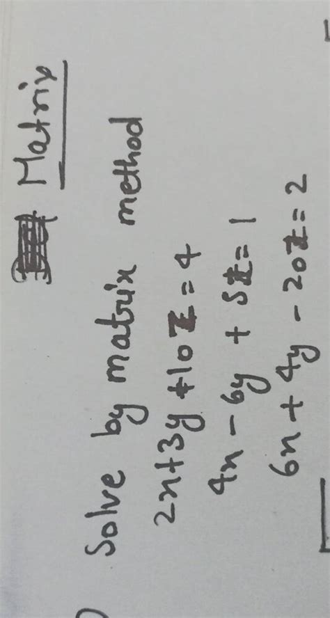 Solve By Matrix Method 2x 3y 10z 44x−6y 5z 16x 4y−20z 2 Filo