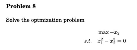 Solved Solve The Optmization Problem St Max−x2x12−x230