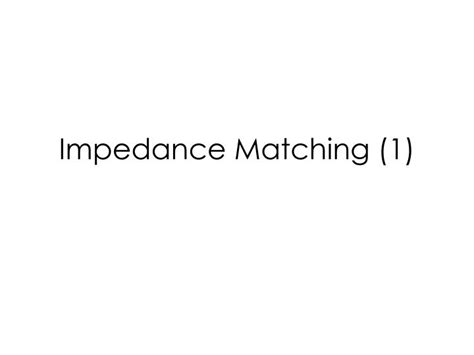 ppt impedance matching 1 powerpoint presentation free download