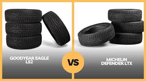 Goodyear Eagle Ls2 Vs Michelin Defender Ltx Unveiling The Ultimate Tire Showdown Tire Fever