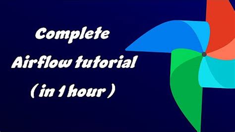 Apache airflow tutorial playlist youtube - Beginners and Advanced | in 1 hour - YouTube