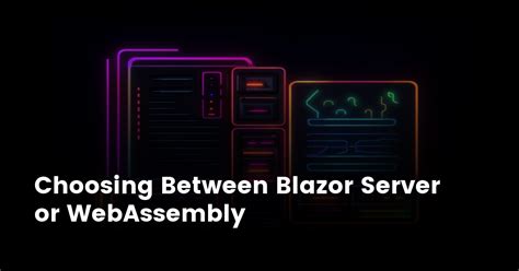 Choosing Between Blazor Server Or Webassembly