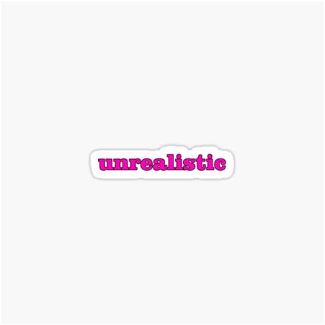 Unrealistic Sticker By Tiaknight Redbubble