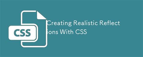Creating Realistic Reflections With CSS-CSS Tutorial-php.cn