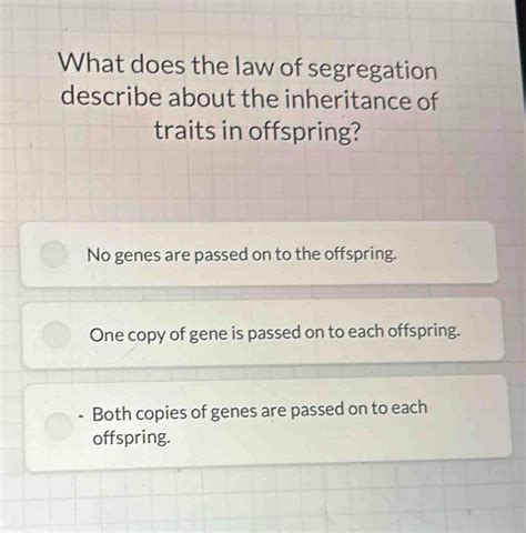 Solved What Does The Law Of Segregation Describe About The Inheritance