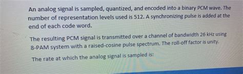 Solved An Analog Signal Is Sampled Quantized And Encoded