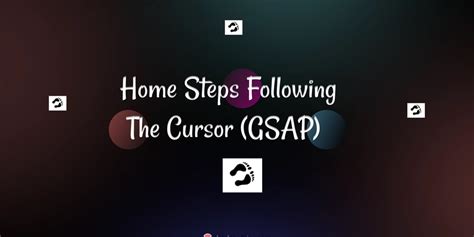 Home Steps Following The Cursor Gsap Dev Community