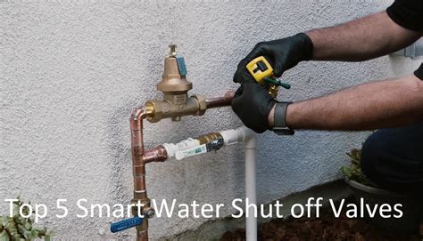 5 Best Smart Water Shut Off Valves Of 2023 Buyers Guide