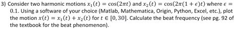 SOLVED: 3) Consider two harmonic motions x(t) = cos(2t) and x(t) = cos(2πt + e) where e = 0.1 ...