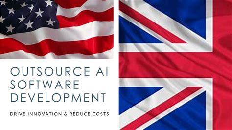 Outsource Ai Software Development Drive Innovation And Reduce Costs A Us And Uk Perspective