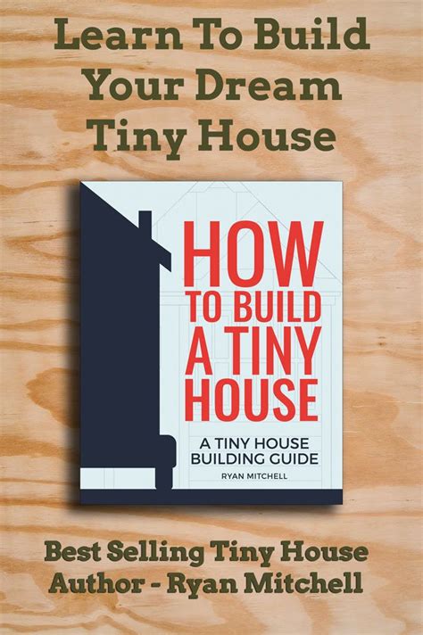 How To Build A Tiny House Guide Building A Tiny House Tiny House Tiny House Movement