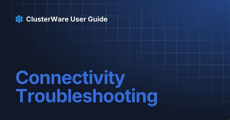 Connectivity Troubleshooting Clusterware User Guide